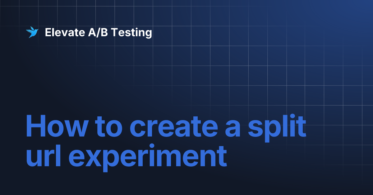 How to create a split url experiment | Elevate A/B Testing