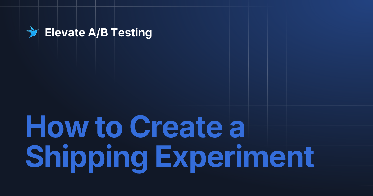 How to Create a Shipping Experiment | Elevate A/B Testing