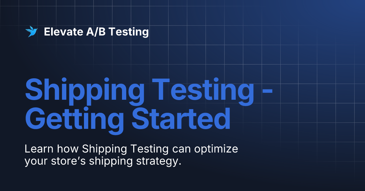 Shipping Testing - Getting Started | Elevate A/B Testing