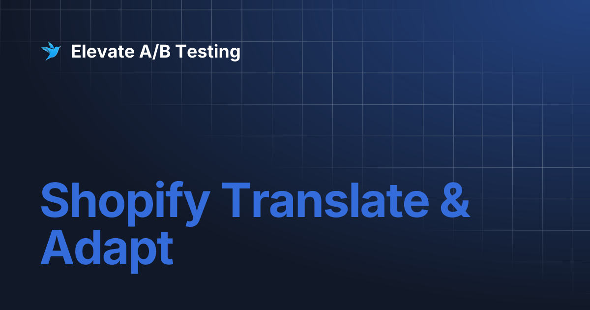 Shopify Translate & Adapt | Elevate A/B Testing