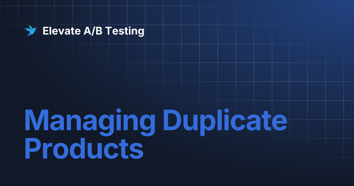 Managing Duplicate Products | Elevate A/B Testing